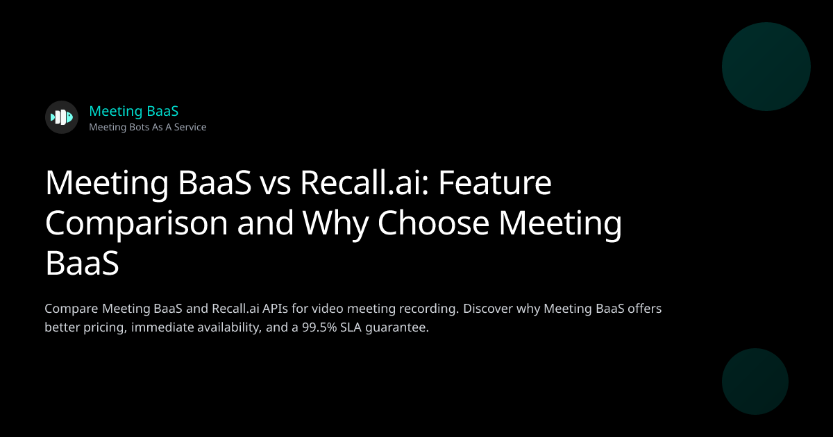 Meeting BaaS vs Recall.ai: Feature Comparison and Why Choose Meeting BaaS | Meeting BaaS
